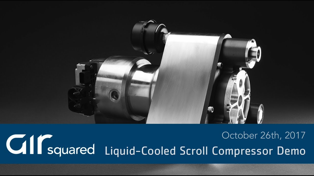 Liquid Cooled Scroll Compressor Demo - Air Squared Scroll Technology