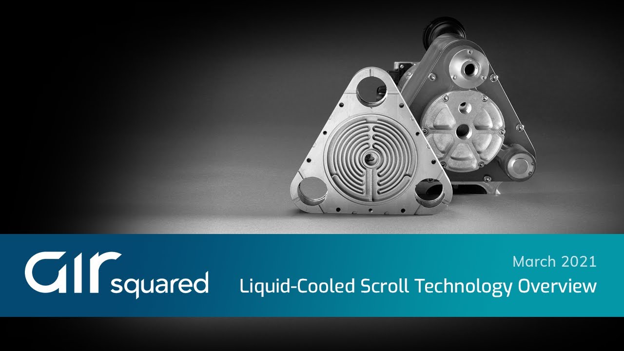 Oil-Free Liquid-Cooled Scroll Technology Overview - Air Squared Scroll Technology